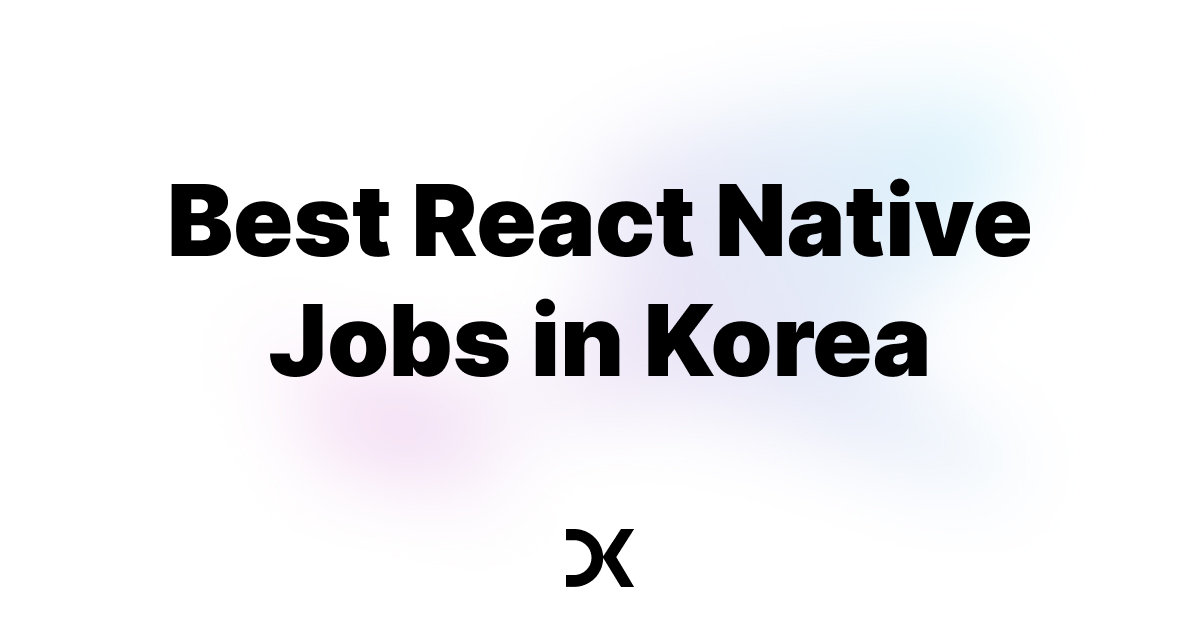 Best React Native Jobs in Korea | Dev Korea