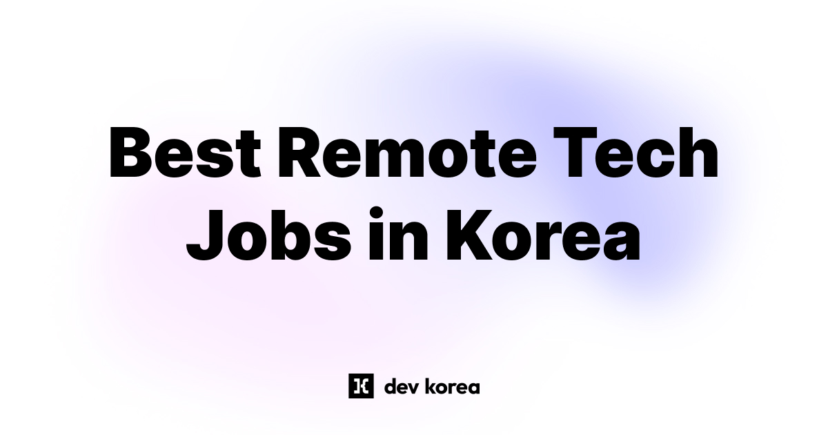 Best Remote Tech Jobs In Korea Devkorea 